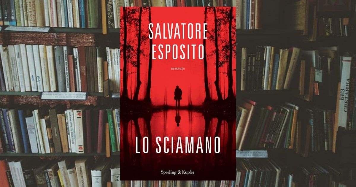 Lo Sciamano: tutto sul romanzo di Salvatore Esposito