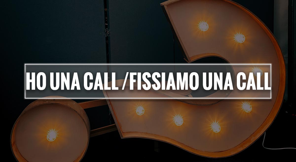 Ho una call, fissiamo una call: cosa significa in ambito lavorativo