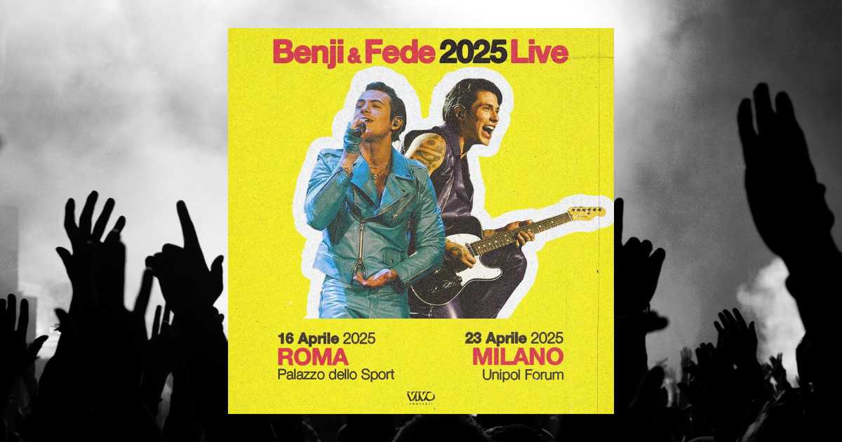 Biglietti concerto Benji & Fede a Roma e Milano ad aprile 2025